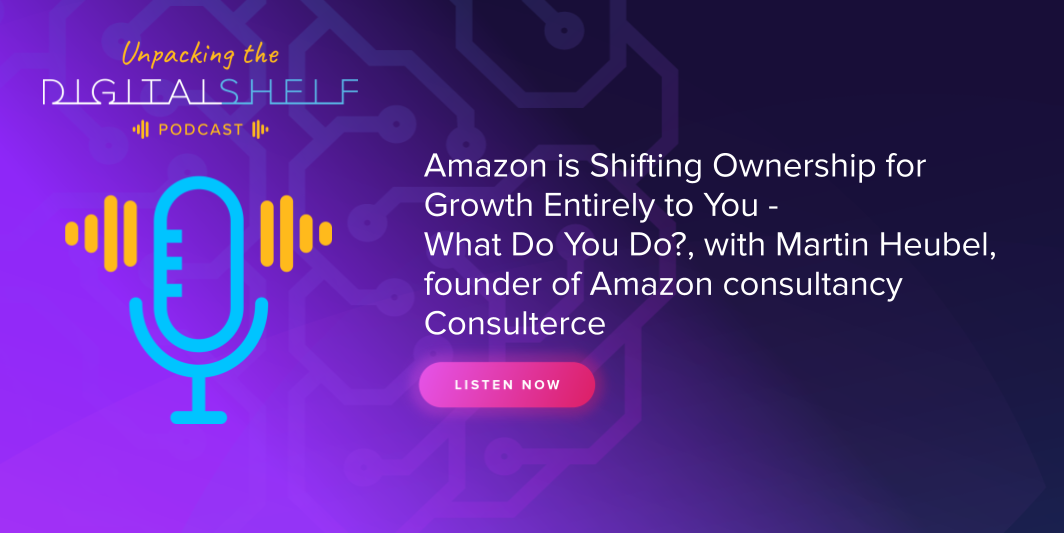 Amazon is Shifting Ownership for Growth Entirely to You - What Do You Do?, with Martin Heubel ...